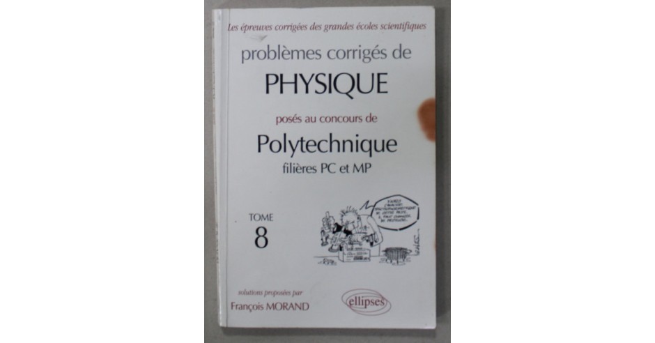 PROBLEMES CORRIGES DE PHYSIQUE POSES AU CONCOURS DE POLYTECHNIQUE ...