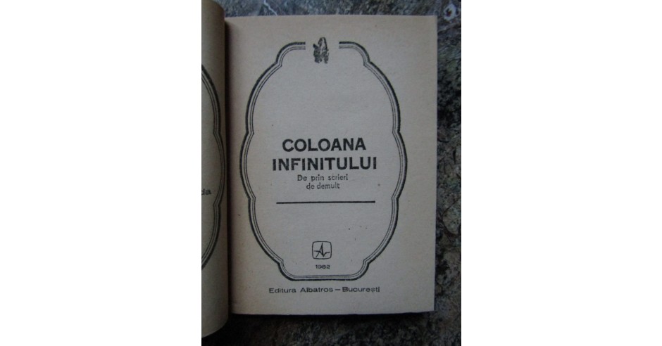 Coloana infinitului - De prin scrieri de demult Albatros Colectia ...