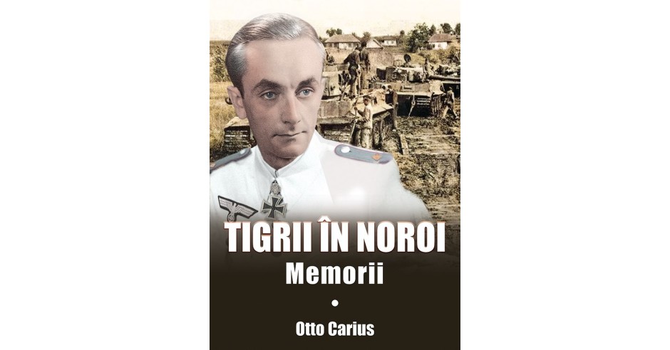 Tigrii in noroi. Memorii Otto Carius | Okazii.ro