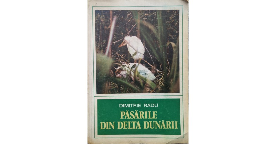 Pasarile Din Delta Dunarii - Dimitrie Radu , G288 | Okazii.ro