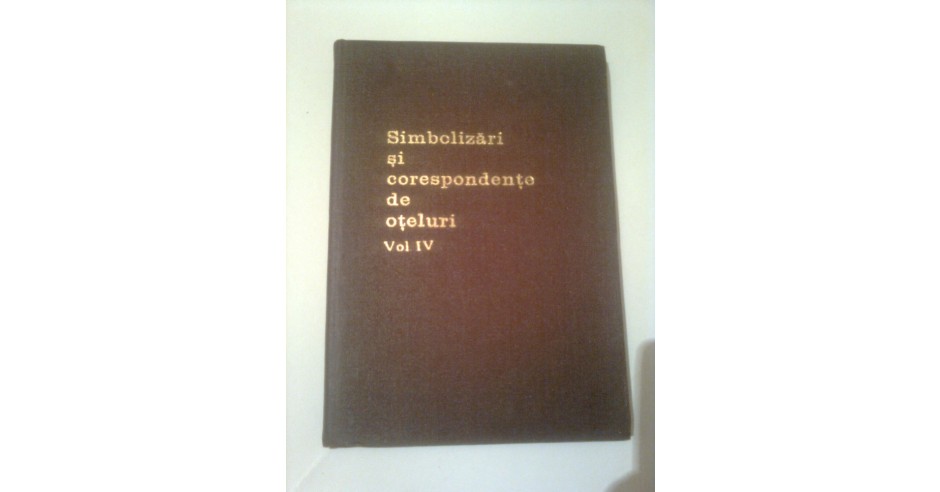 SIMBOLIZARI SI CORESPONDENTE DE OTELURI - R. SLATINEANU ( vol. 4 ...