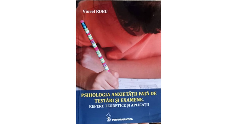 PSIHOLOGIA ANXIETATII FATA DE TESTARI SI EXAMENE. REPERE TEORETICE SI ...