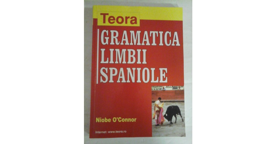 GRAMATICA LIMBII SPANIOLE - Niobe O' CONNOR | arhiva Okazii.ro