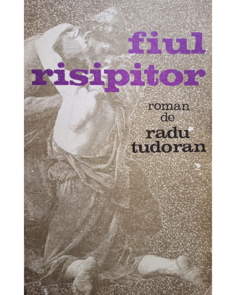 Radu Tudoran - Fiul risipitor | arhiva Okazii.ro