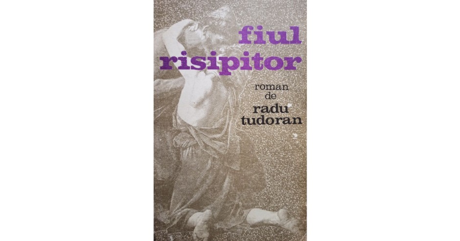 Radu Tudoran - Fiul risipitor | arhiva Okazii.ro