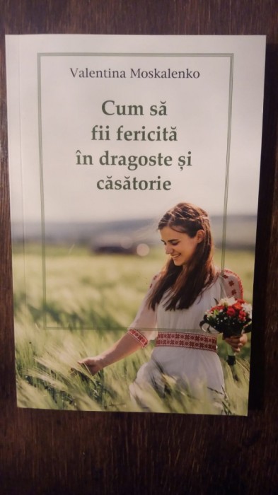 CUM SA FII FERICITA IN DRAGOSTE SI CASATORIE- VALENTINA MOSKALENKO ...