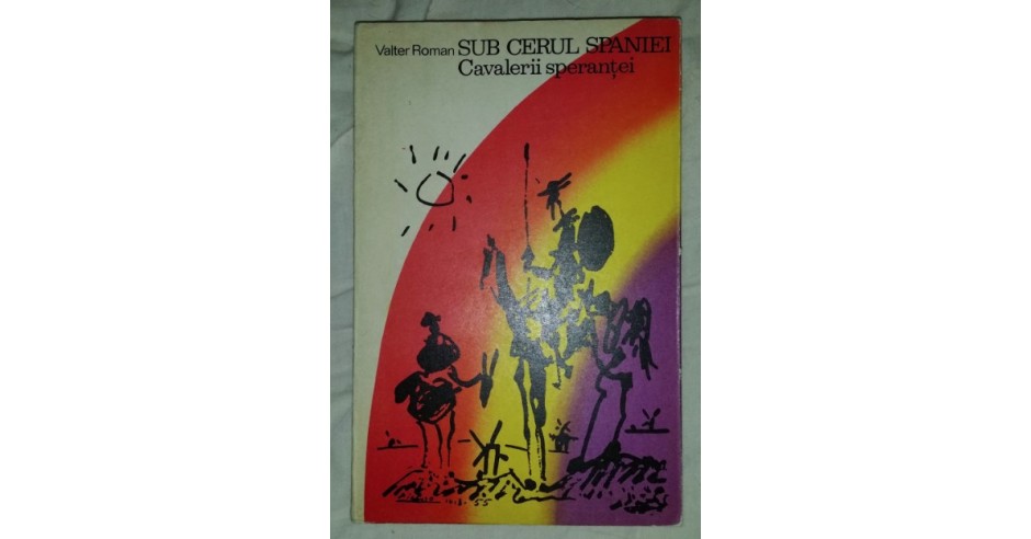 Sub cerul Spaniei. Cavalerii sperantei : amintiri / Valter Roman ...