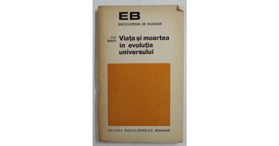 VIATA SI MOARTEA IN EVOLUTIA UNIVERSULUI de ION BIBERI , 1971 | Okazii.ro