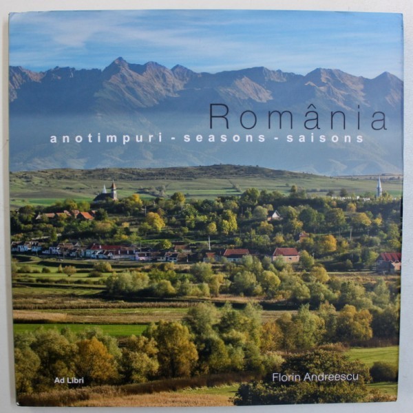 ROMANIA - ANOTIMPURI , fotografii de FLORIN ANDREESCU , EDITIE IN ROMANA - ENGLEZA - FRANCEZA ...