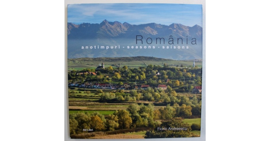 ROMANIA - ANOTIMPURI , fotografii de FLORIN ANDREESCU , EDITIE IN ROMANA - ENGLEZA - FRANCEZA ...