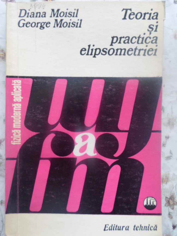TEORIA SI PRACTICA ELIPSOMETRIEI-DIANA MOISIL, GEORGE MOISIL | arhiva ...