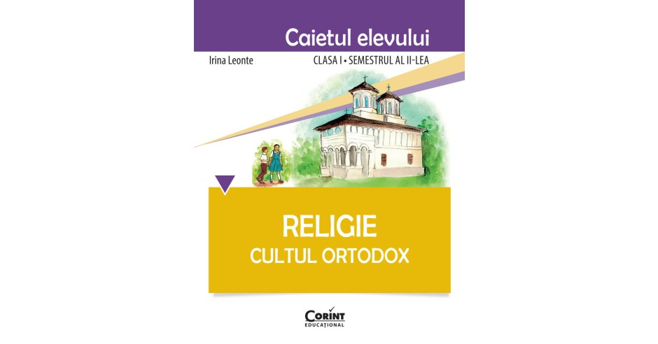 Religie. Cultul Ortodox - Caietul elevului clasa I, semestrul al II-lea ...
