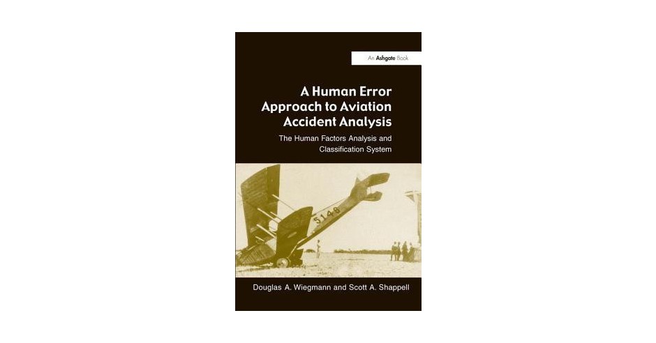 A Human Error Approach To Aviation Accident Analysis The Human Factors Analysis And