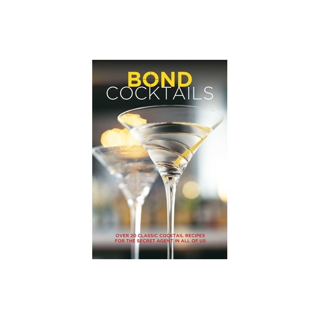 Bond Cocktails: Over 20 Classic Cocktail Recipes for the Secret Agent ...