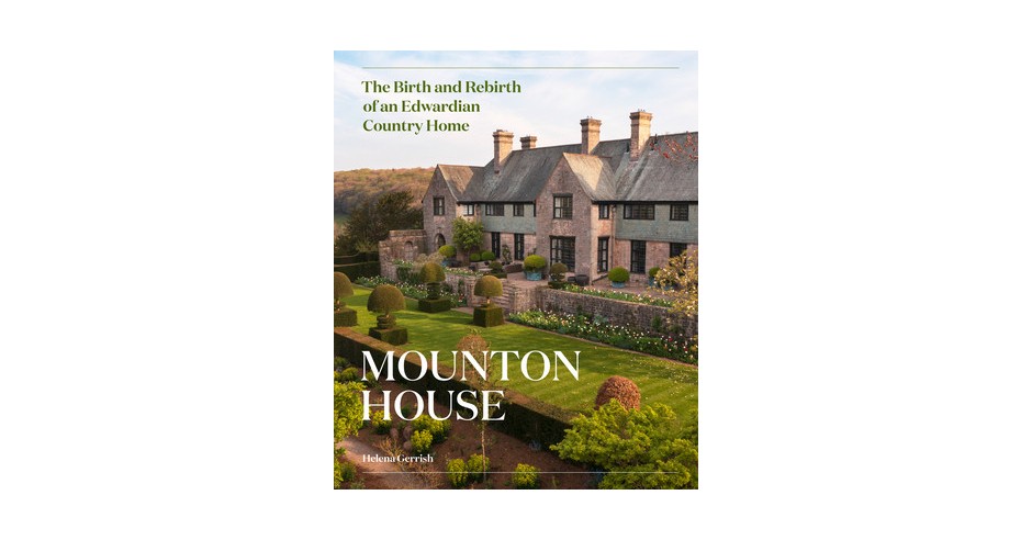 Mounton House: The Birth and Rebirth of an Edwardian Country Home ...