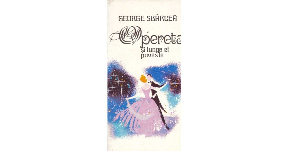 George Sbarcea - Opereta si lunga ei poveste - 132829 | Okazii.ro