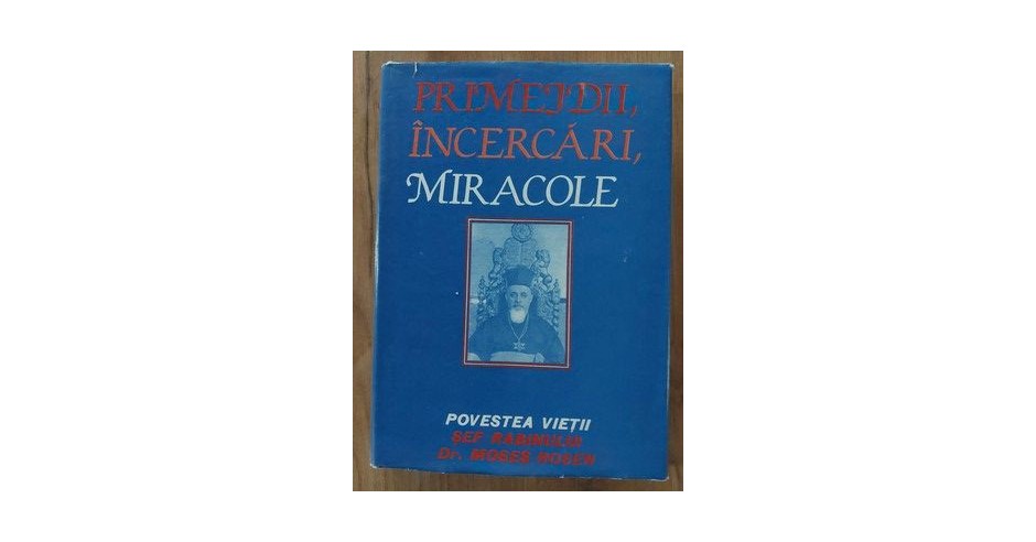 Primejdii,incercari,miracole Povestea vietii Sef Rabinului Dr. Moses ...