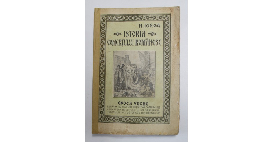 ISTORIA COMERTULUI ROMANESC, EPOCA VECHE de N. IORGA, BUC. 1925 | Okazii.ro