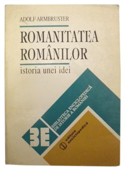 Romanitatea romanilor - istoria unei ideiEditia a II-a revizuita si ...