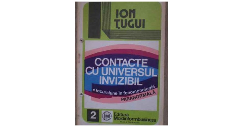 CONTACTE CU UNIVERSUL INVIZIBIL. INCURSIUNE IN FENOMENOLOGIA ...
