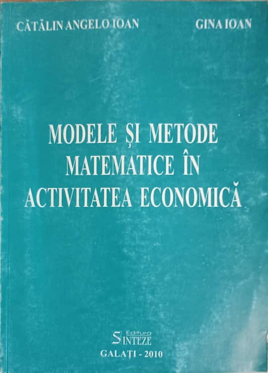 MODELE SI METODE MATEMATICE IN ACTIVITATEA ECONOMICA-CATALIN ANGELO ...