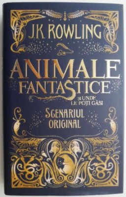 Animale fantastice si unde le poti gasi (Scenariul original) – J. K ...