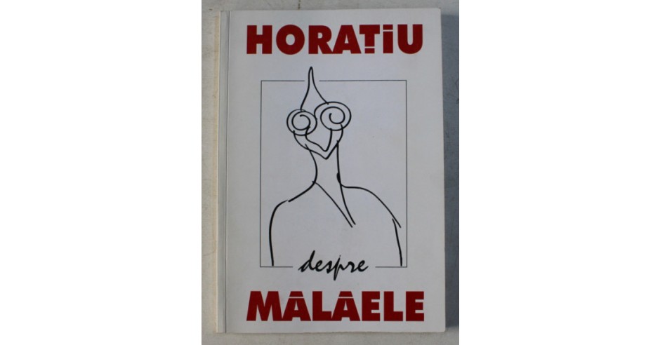HORATIU DESPRE MALAELE de HORATIU MALAELE DEDICATIE* | arhiva Okazii.ro
