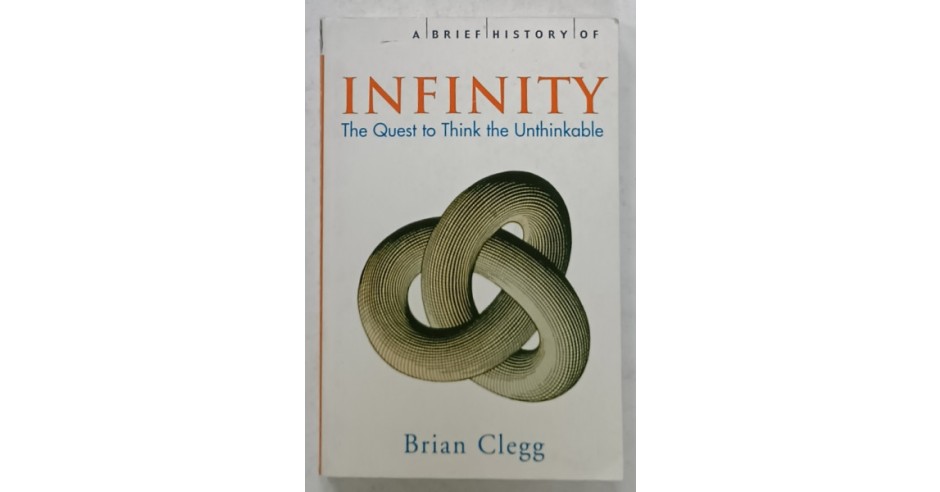 A BRIEF HISTORY OF INFINITY , THE QUEST TO THINK THE UNTHINKABLE by ...