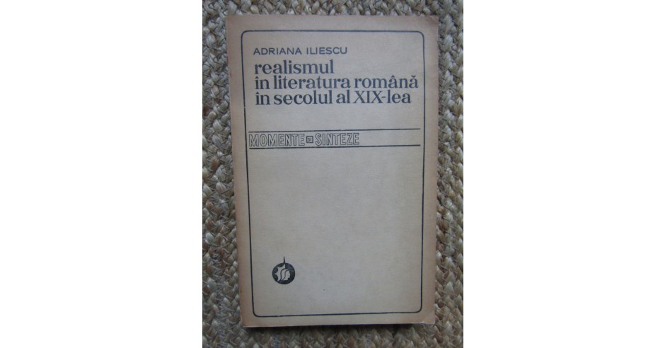 REALISMUL IN LITERATURA ROMANA IN SECOLUL AL XIX-LEA-ADRIANA ILIESCU ...