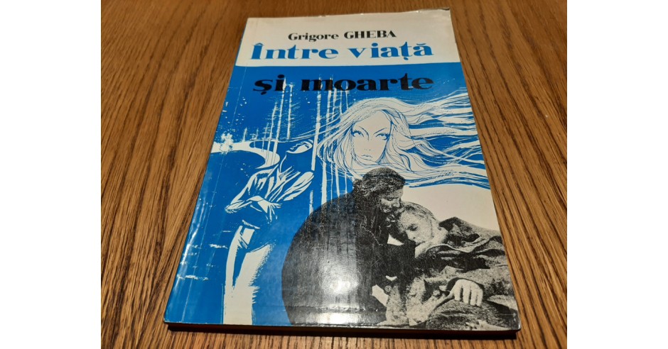 GRIGORE GHEBA (dedicatie-autograf) - Intre Viata si Moarte - 1993, 157 ...