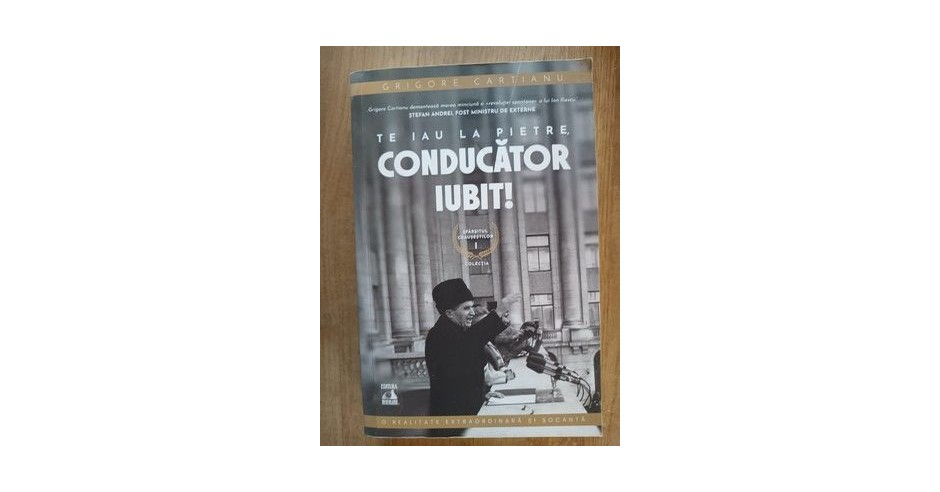 Te iau la pietre, conducator iubit! - Grigore Cartianu | Okazii.ro