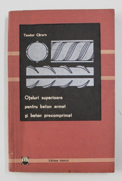 OTELURI SUPERIOARE PENTRU BETON ARMAT SI BETON PRECOMPRIMAT de TEODOR ...