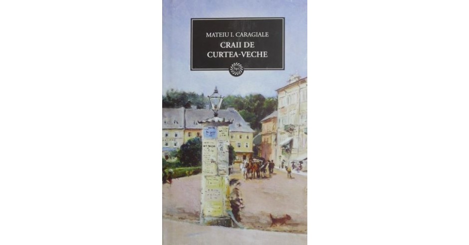 Craii de curtea veche - Mateiu I. Caragiale | Okazii.ro