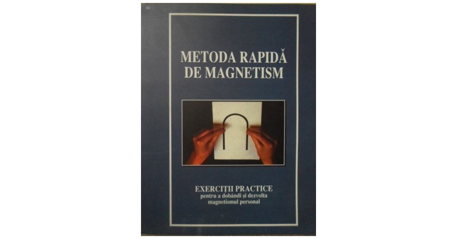 METODA RAPIDA DE MAGNETISM. EXERCITII PRACTICE PENTRU A DOBANDI SI ...