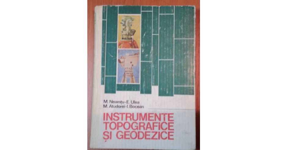 INSTRUMENTE TOPOGRAFICE SI GEODEZICE-M.NEAMTU,E.ULEA,M.ATUDOREI,I ...