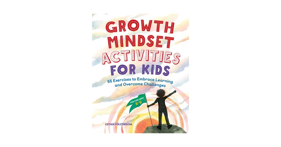 Growth Mindset Activities for Kids: 55 Exercises to Embrace Learning ...