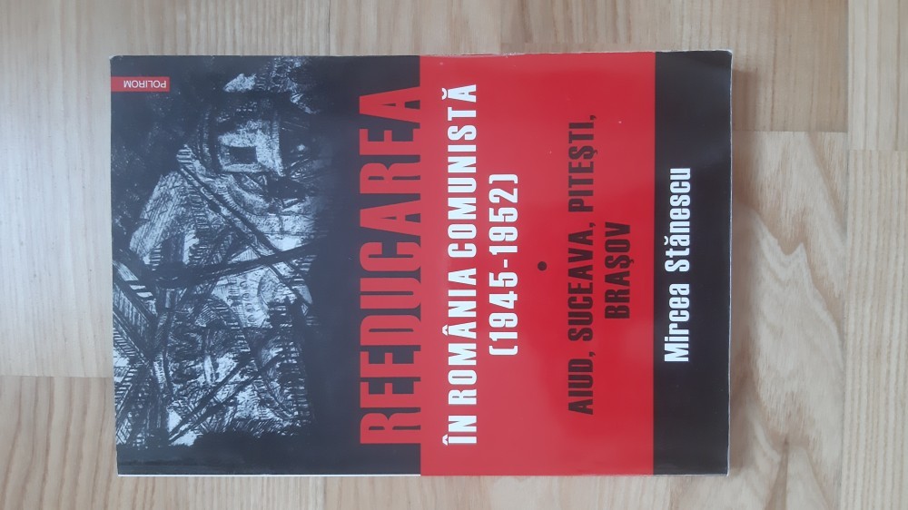 Mircea Stanescu - Reeducarea in Romania comunista 1945-1952 . Aiud ...