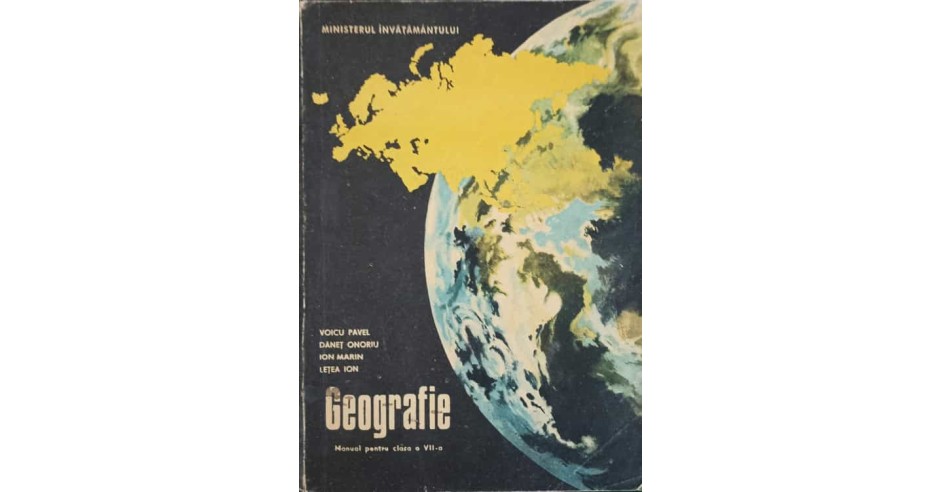GEOGRAFIE. MANUAL PENTRU CLASA A VII-A-VOICU PAVEL, DANET ONORIU, ION ...