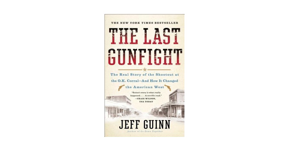 The Last Gunfight: The Real Story of the Shootout at the O.K. Corral ...
