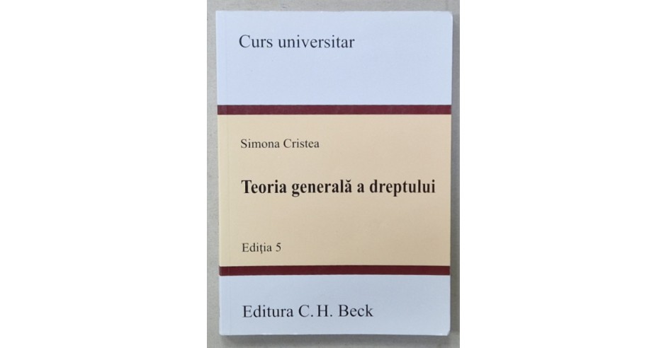 TEORIA GENERALA A DREPTULUI , CURS UNIVERSITAR de SIMONA CRISTEA , 2023 | Okazii.ro