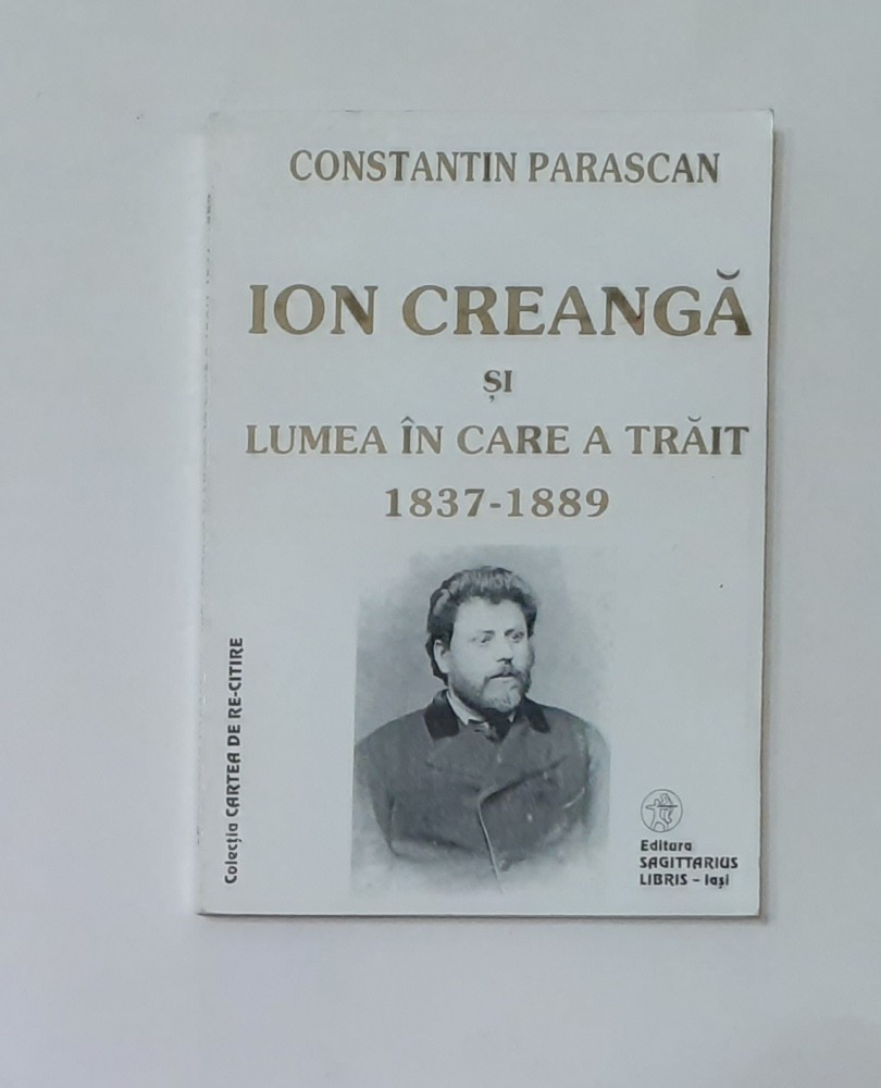 Constantin Parascan - Ion Creanga Si Lumea In Care A Trait 1837-1889 ...