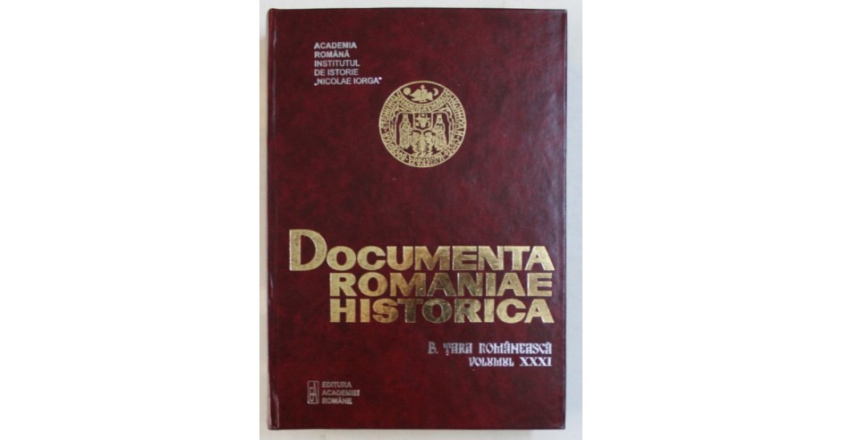 DOCUMENTA ROMANIAE HISTORICA - B. TARA ROMANEASCA , VOLUMUL XXXI ( 1646 ...
