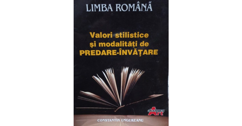 Constantin Ungureanu - Valori stilistice si modalitati de predare ...