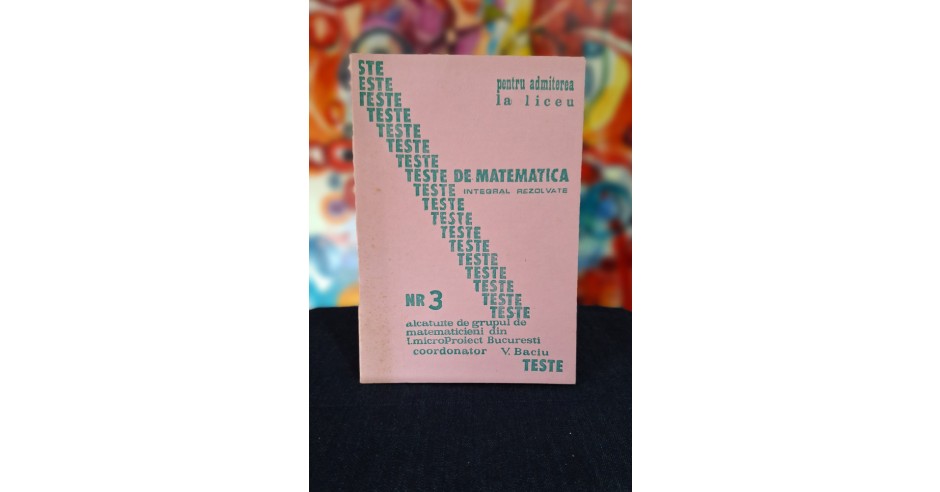 Carte - Teste de matematica integral rezolvate pentru admiterea la ...