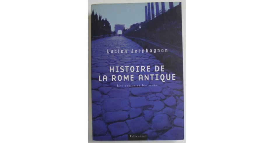 HISTOIRE DE LA ROME ANTIQUE , LES ARMES ET LES MOTS par LUCIEN ...