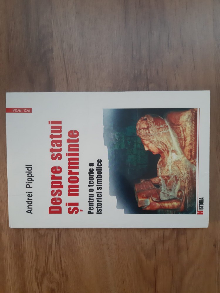 Andrei Pippidi Despre statui si morminte . Pentru o teorie a istoriei ...