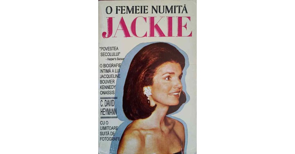 O FEMEIE NUMITA JACKIE. O BIOGRAFIE INTIMA A LUI JACQUELINE BOUVIER KENNEDY ONASSIS-C. DAVID ...
