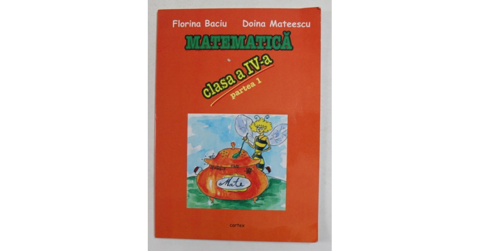 MATEMATICA , CLASA A - IV -A , PARTEA I de FLORINA BACIU si DOINA ...