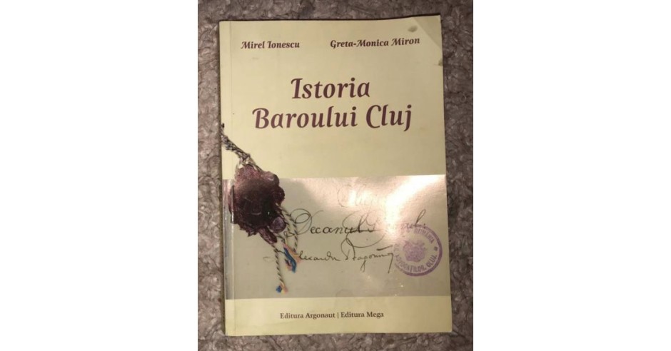 Istoria Baroului Cluj / Mirel Ionescu, Greta-Monica Miron | arhiva ...
