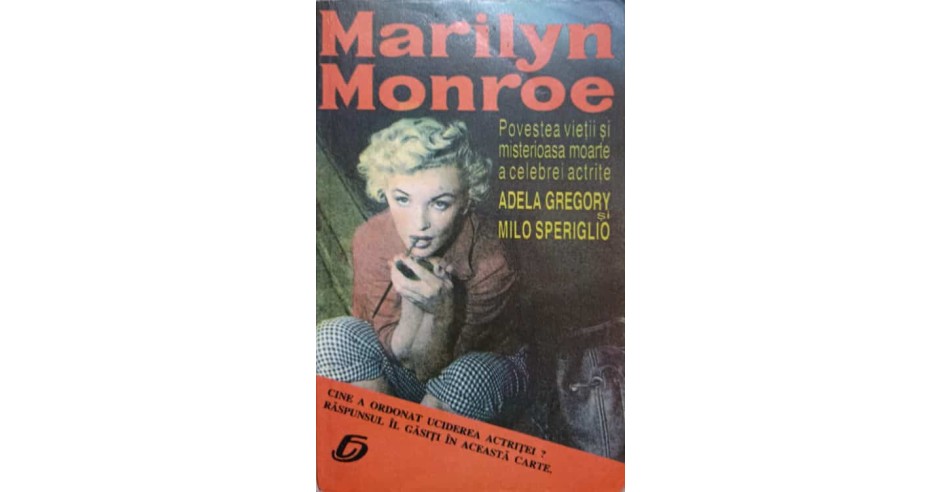 MARILYN MONROE. POVESTEA VIETII SI MISTERIOASA MOARTE A CELEBREI ...